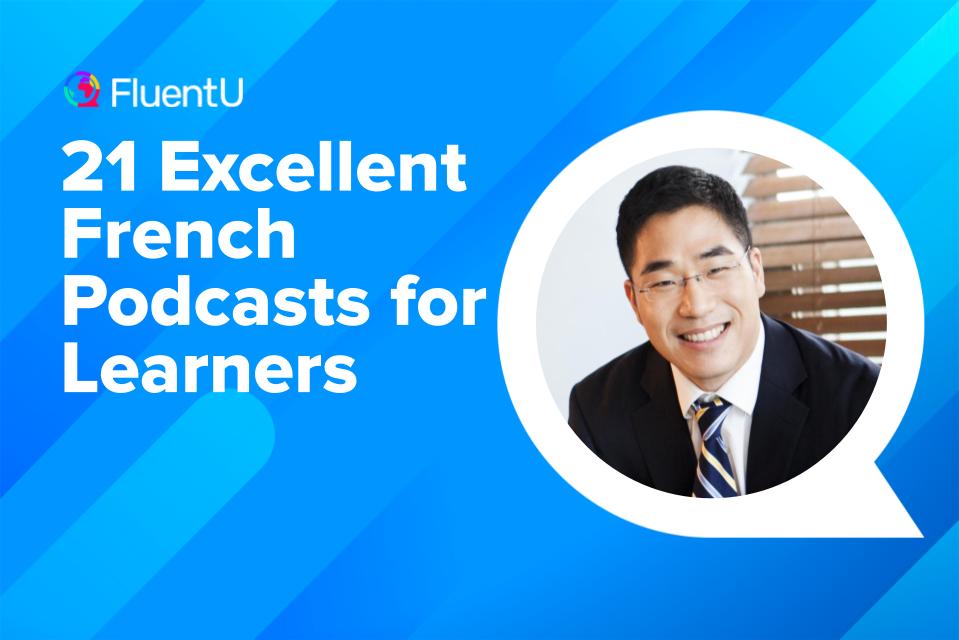 21 Excellent French Podcasts for Learners | FluentU