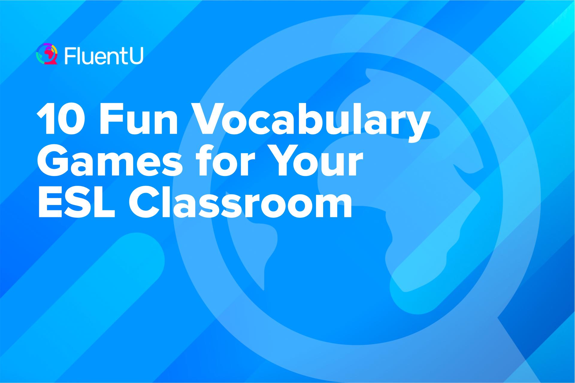 10 Fun Vocabulary Games for Your ESL Classroom | FluentU