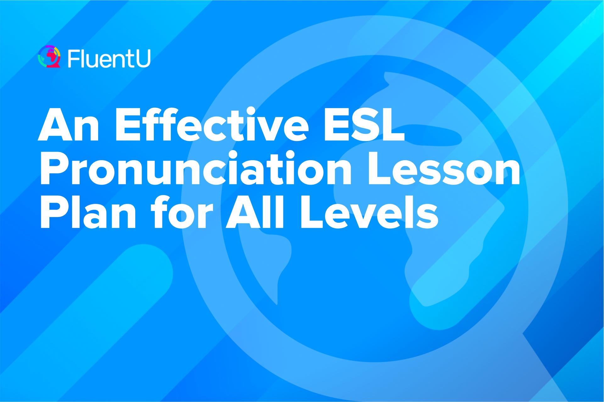 An Effective ESL Pronunciation Lesson Plan for All Levels | FluentU