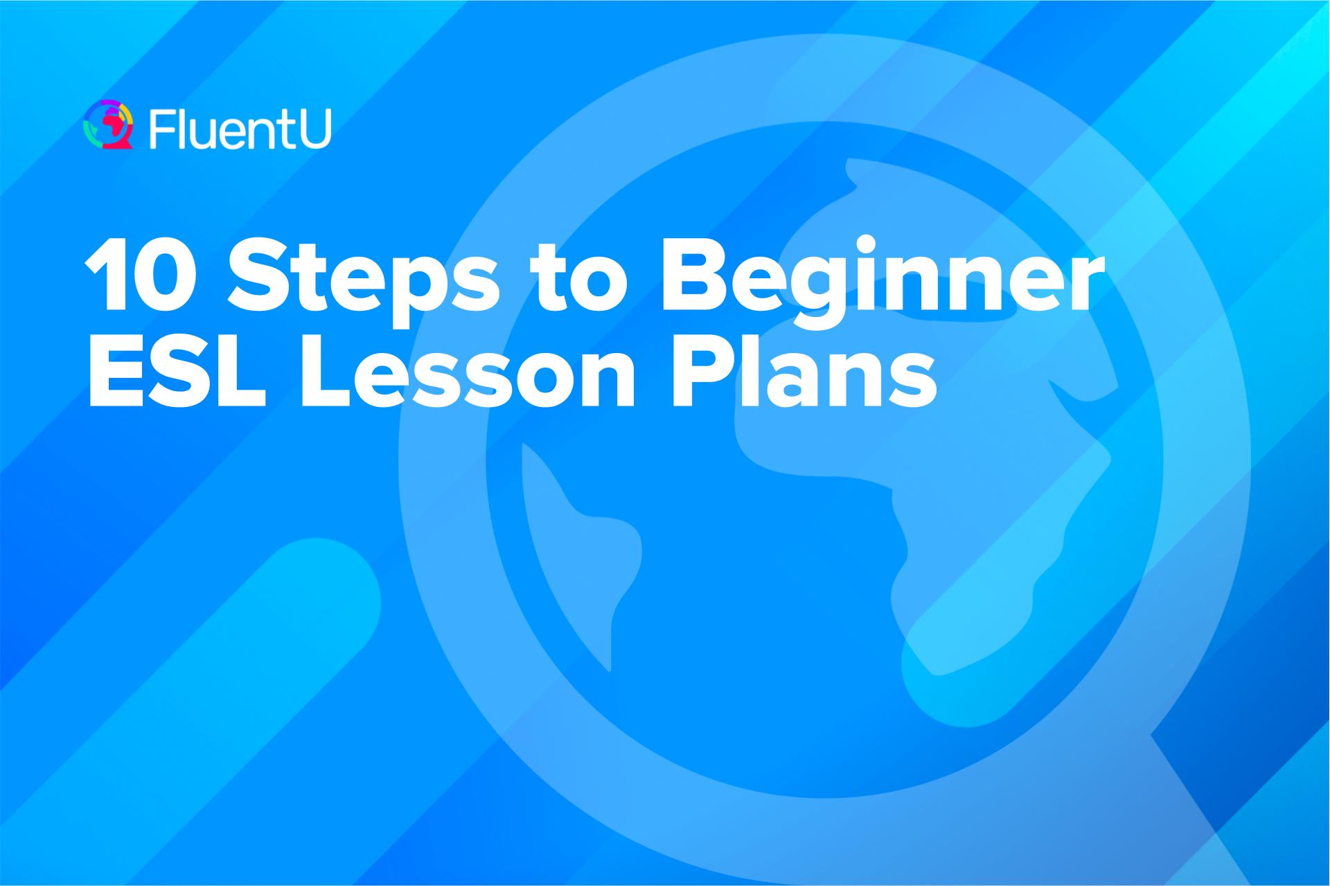 10 Steps to Beginner ESL Lesson Plans | FluentU