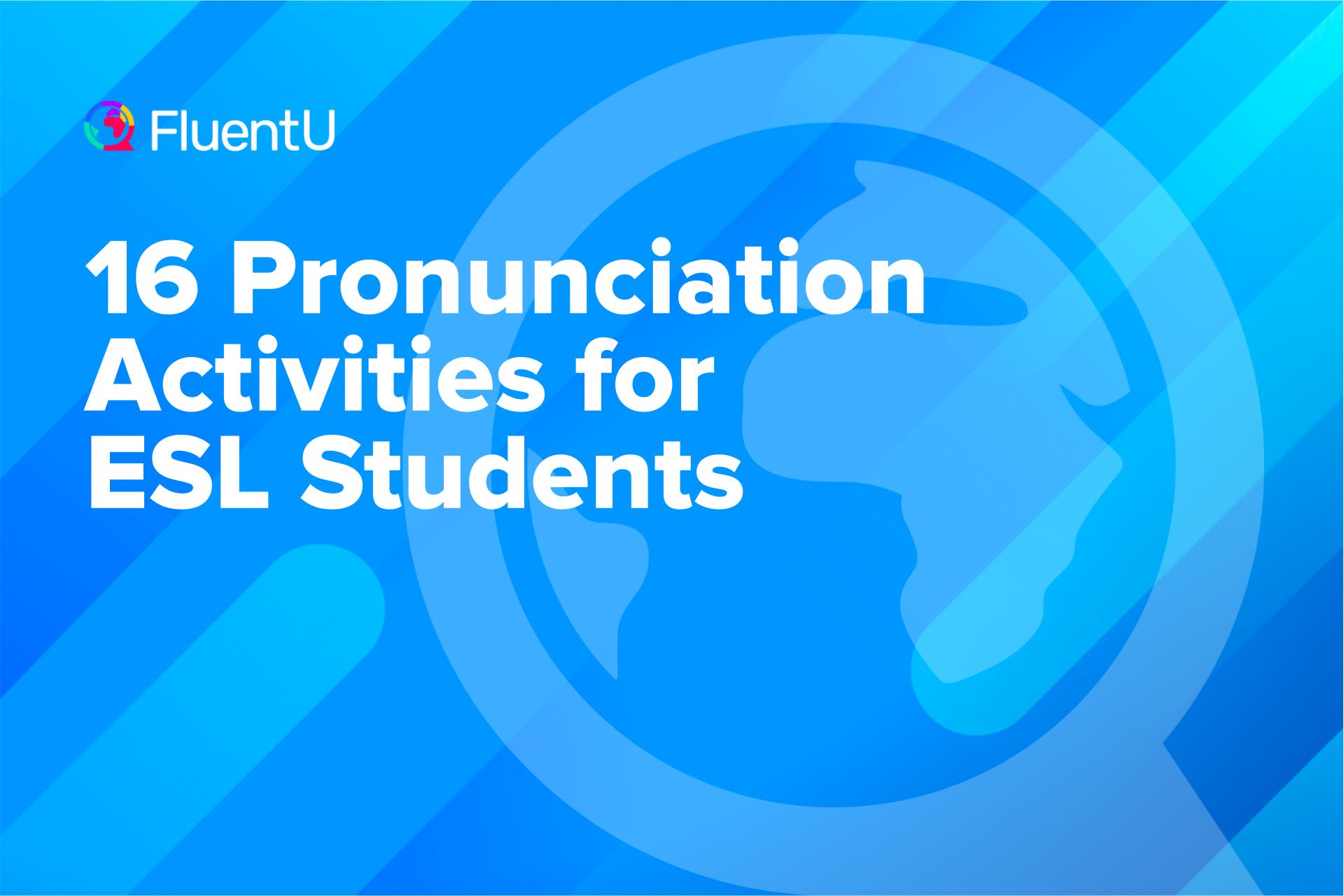 16 Pronunciation Activities for ESL Students | FluentU