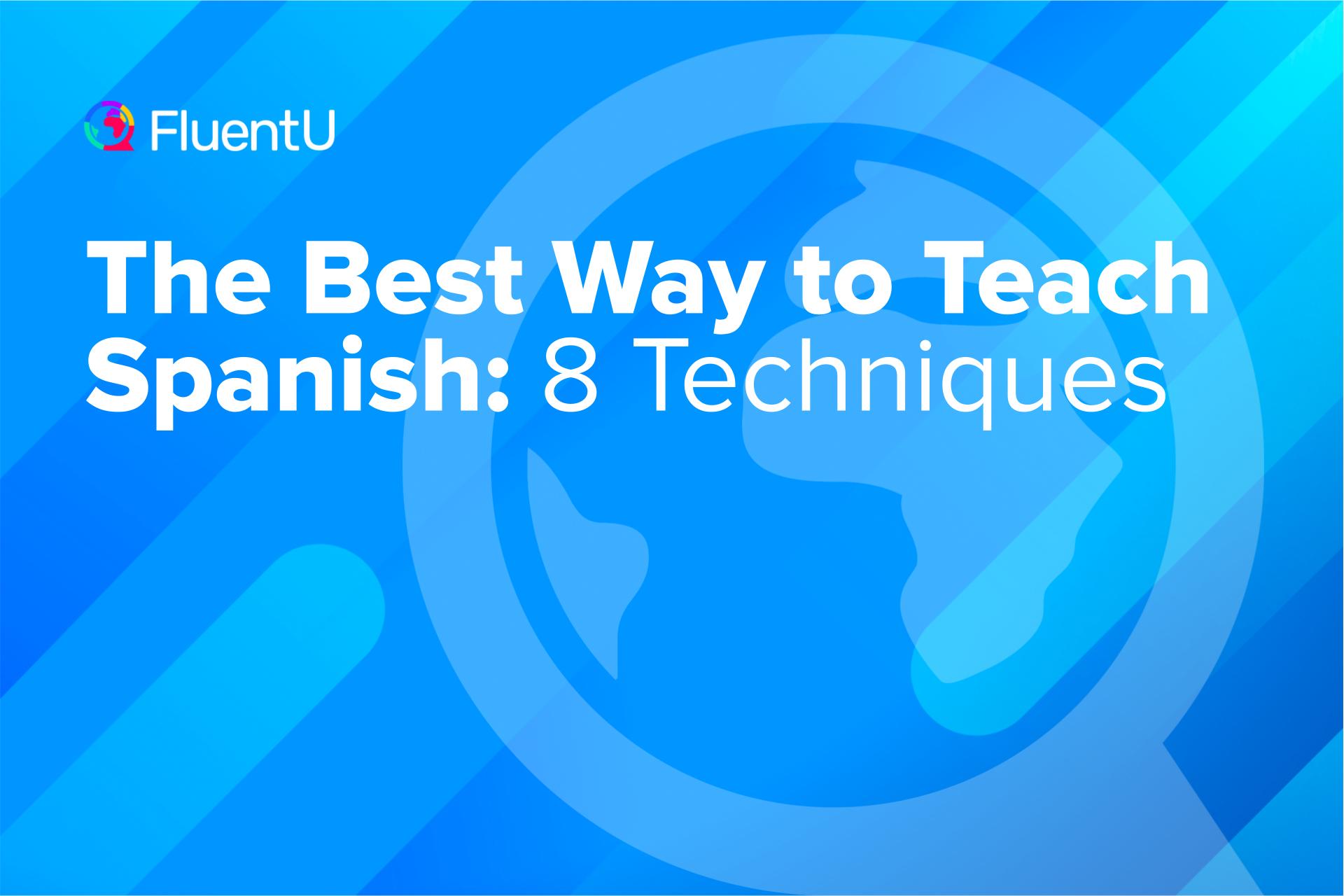 The Best Way to Teach Spanish: 8 Techniques | FluentU