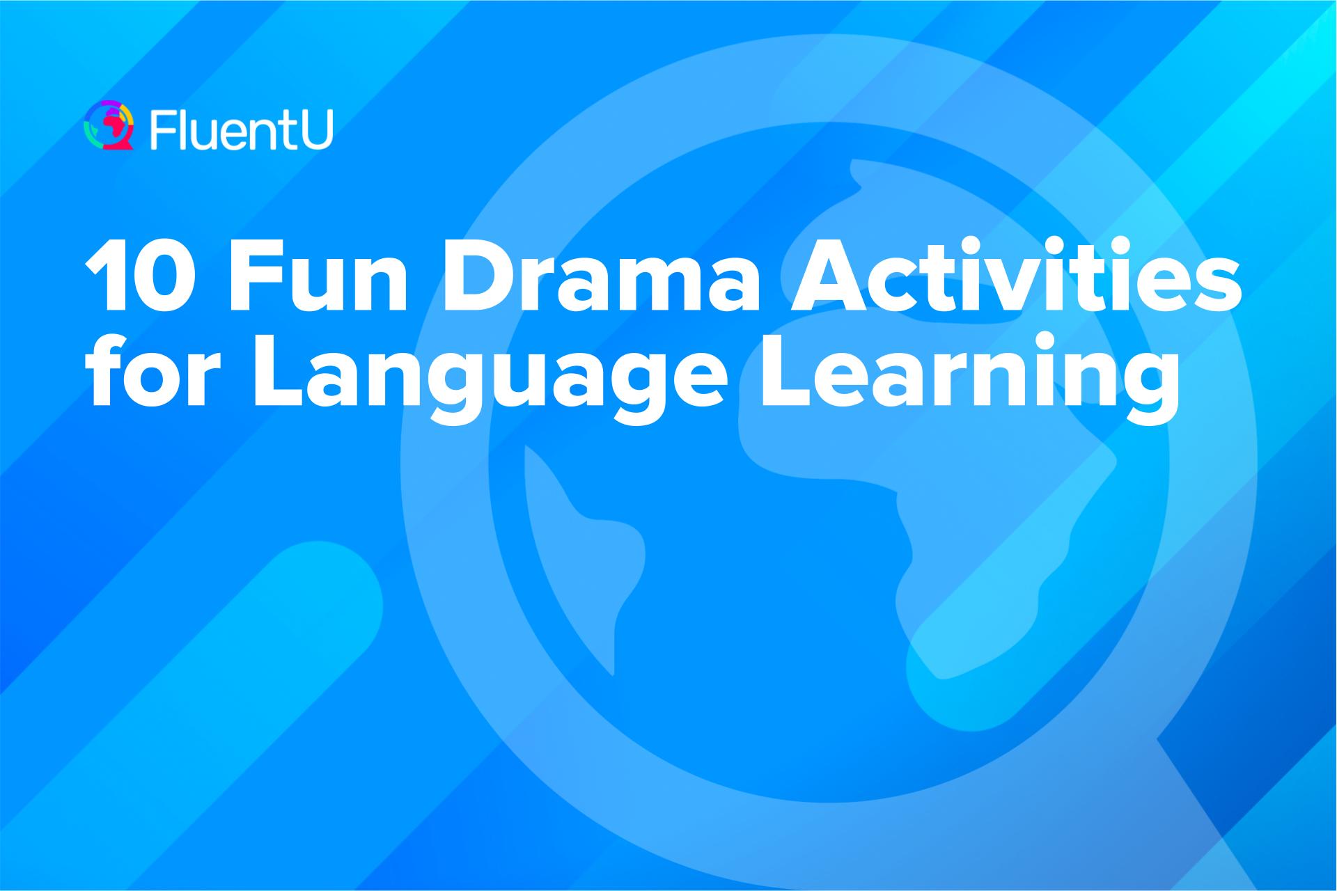 10 Fun Drama Activities for Language Learning | FluentU