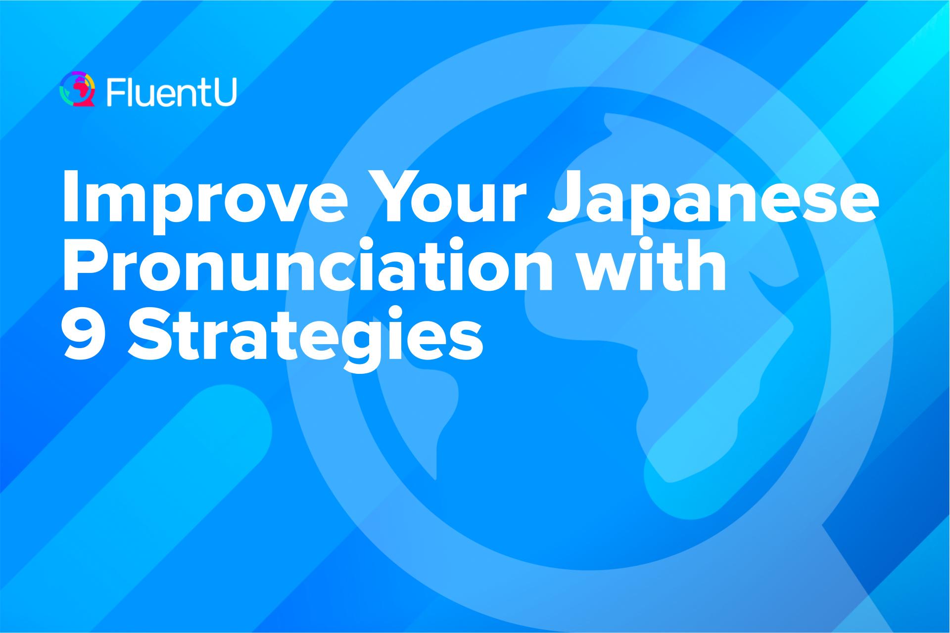 Improve Your Japanese Pronunciation with 9 Strategies | FluentU