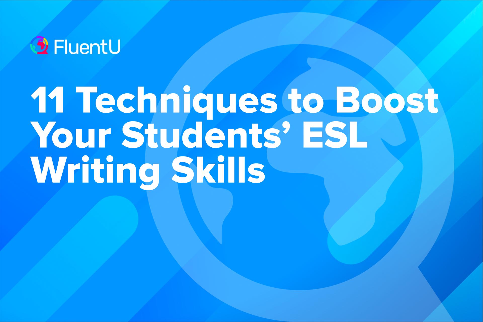 11 Techniques to Boost Your Students’ ESL Writing Skills | FluentU
