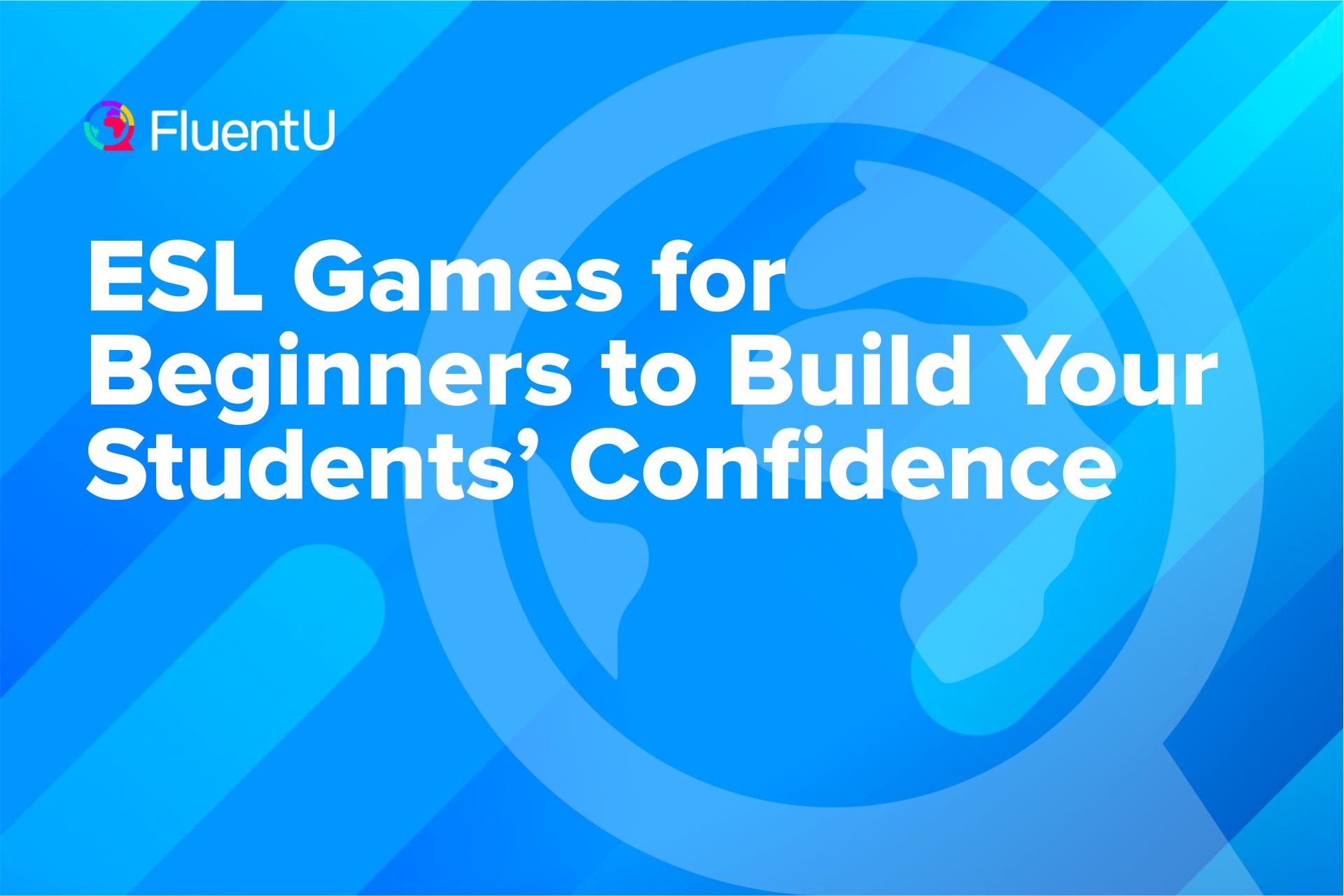 ESL Games for Beginners to Build Your Students’ Confidence | FluentU