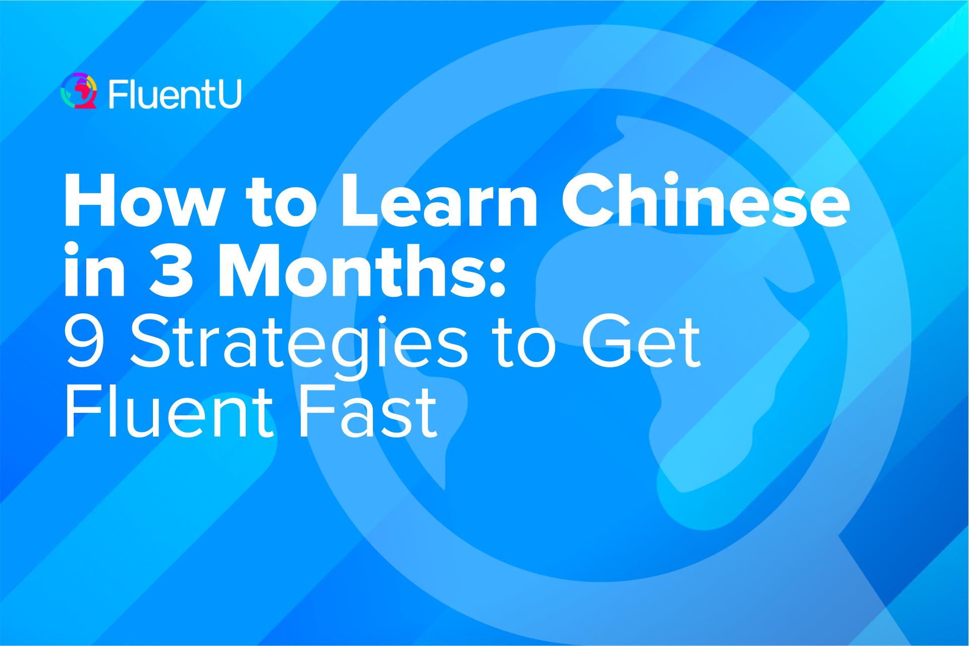 How to Learn Chinese in 3 Months: 9 Strategies to Get Fluent Fast | FluentU
