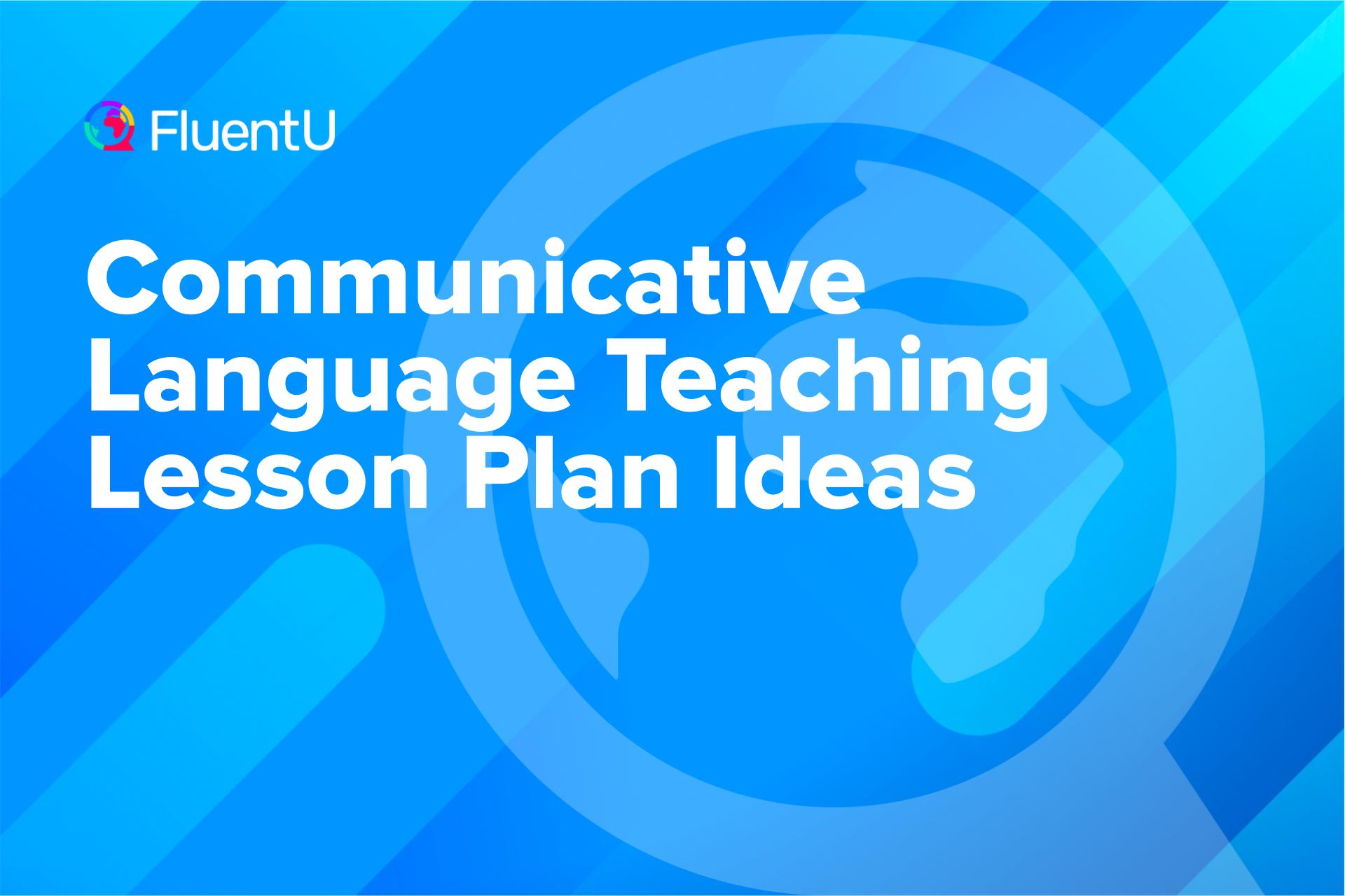 Communicative Language Teaching Lesson Plan Ideas | FluentU