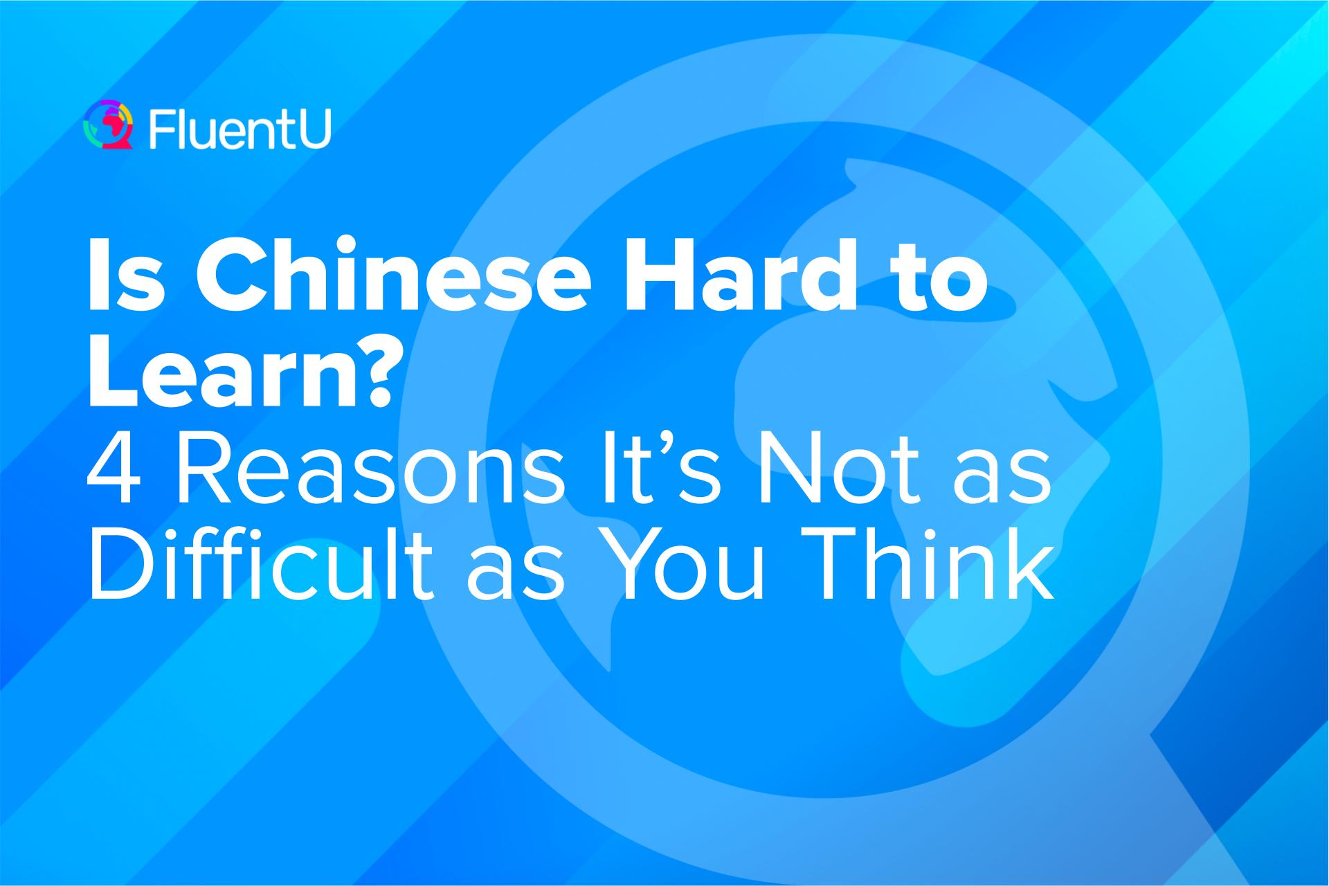 Is Chinese Hard to Learn? 4 Reasons It’s Not as Difficult as You Think ...