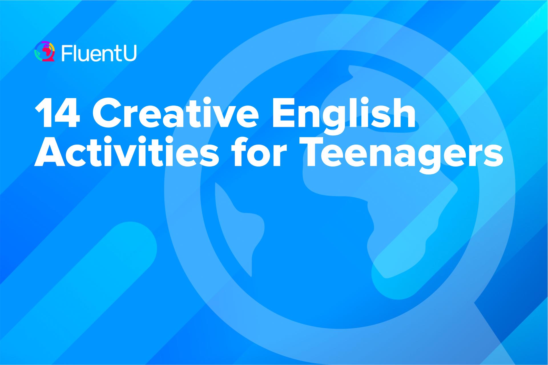 14 Creative English Activities for Teenagers | FluentU