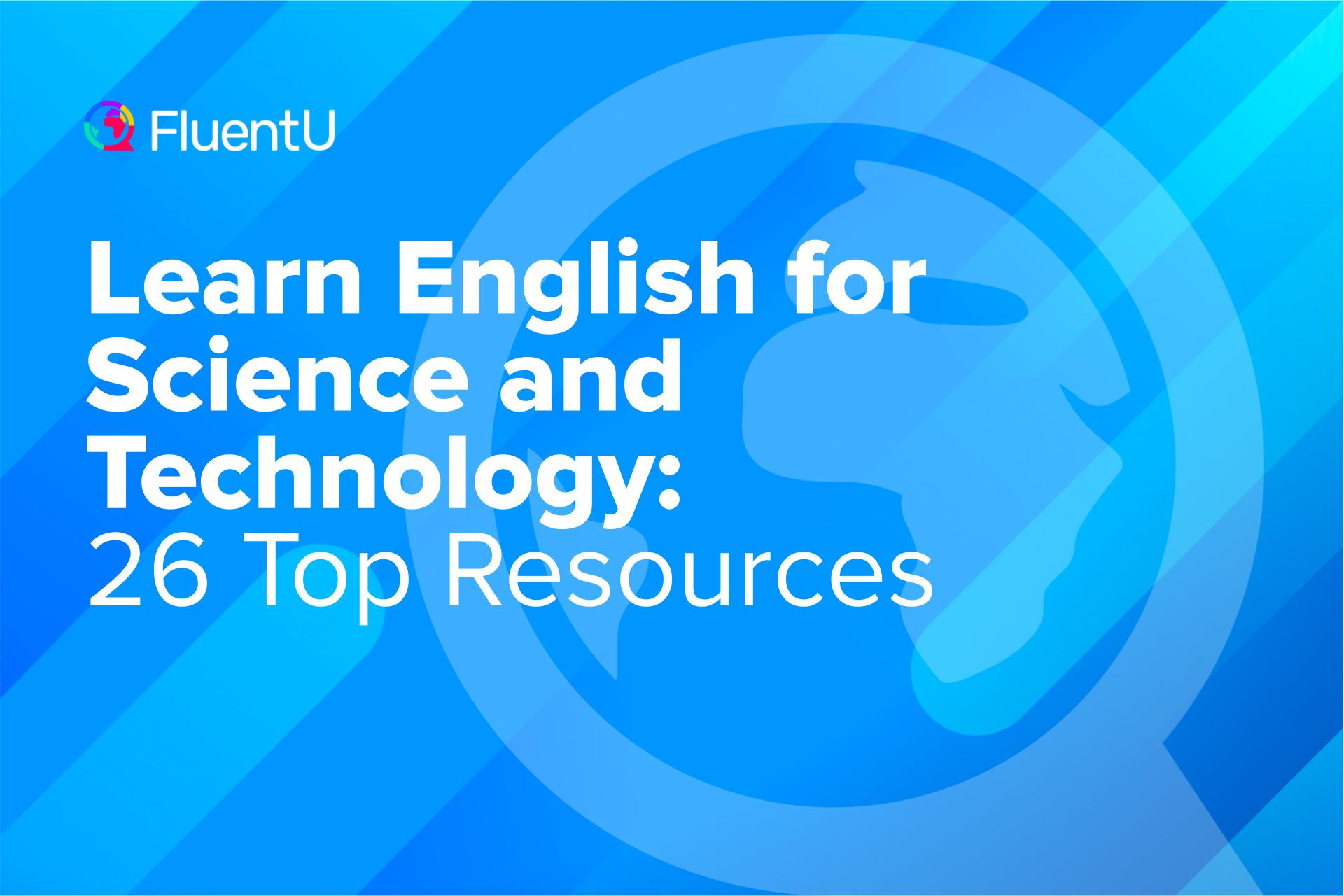 Learn English for Science and Technology: 26 Top Resources | FluentU