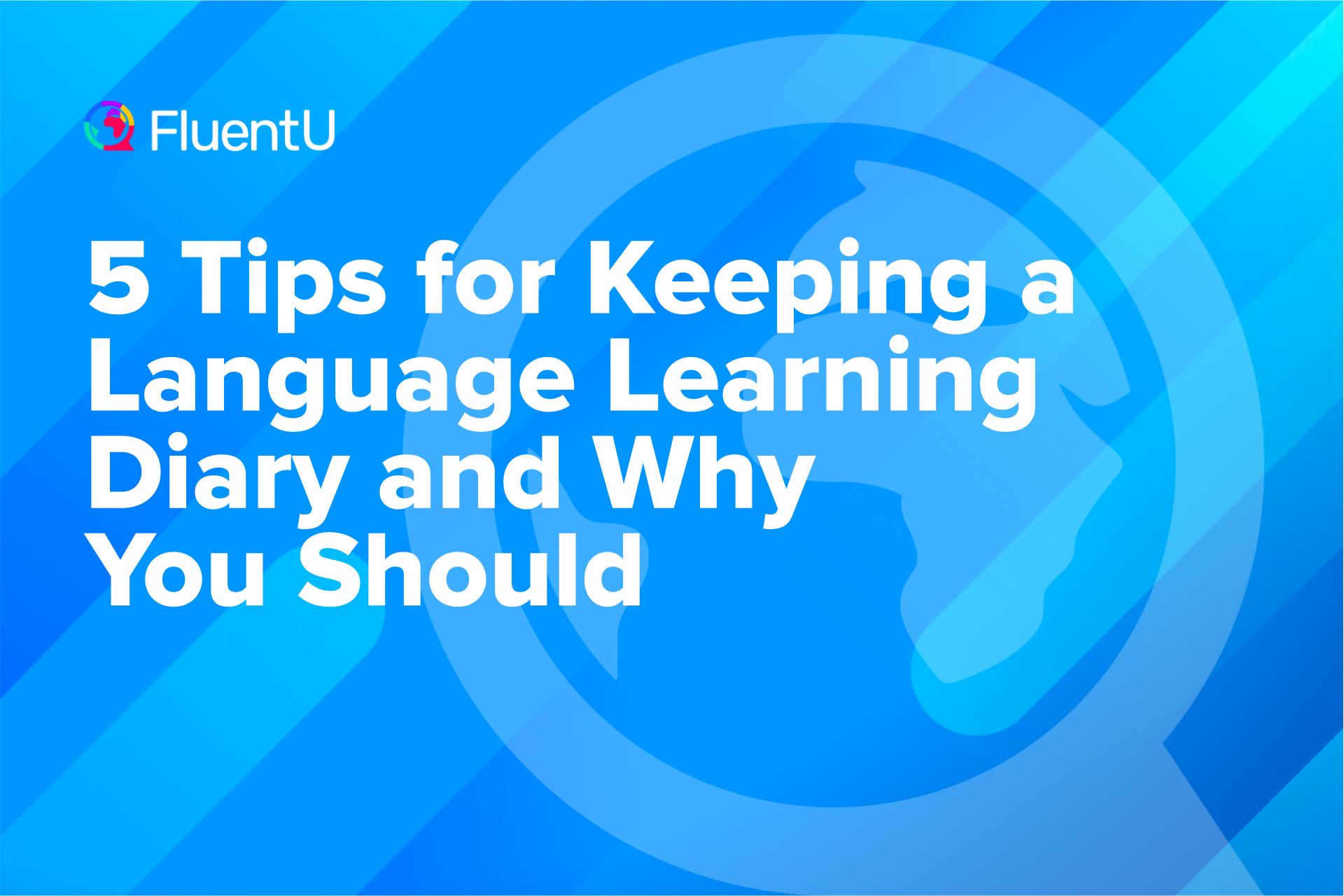 5 Tips for Keeping a Language Learning Diary and Why You Should | FluentU