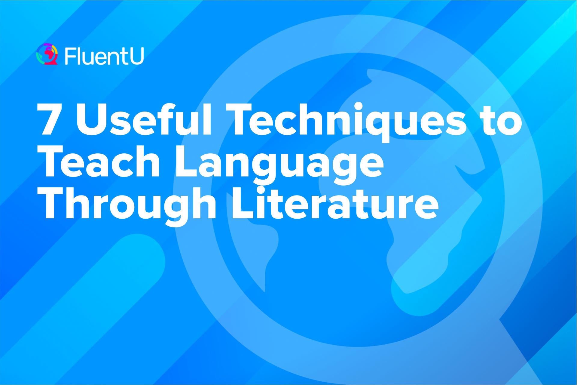 7 Useful Techniques to Teach Language Through Literature | FluentU
