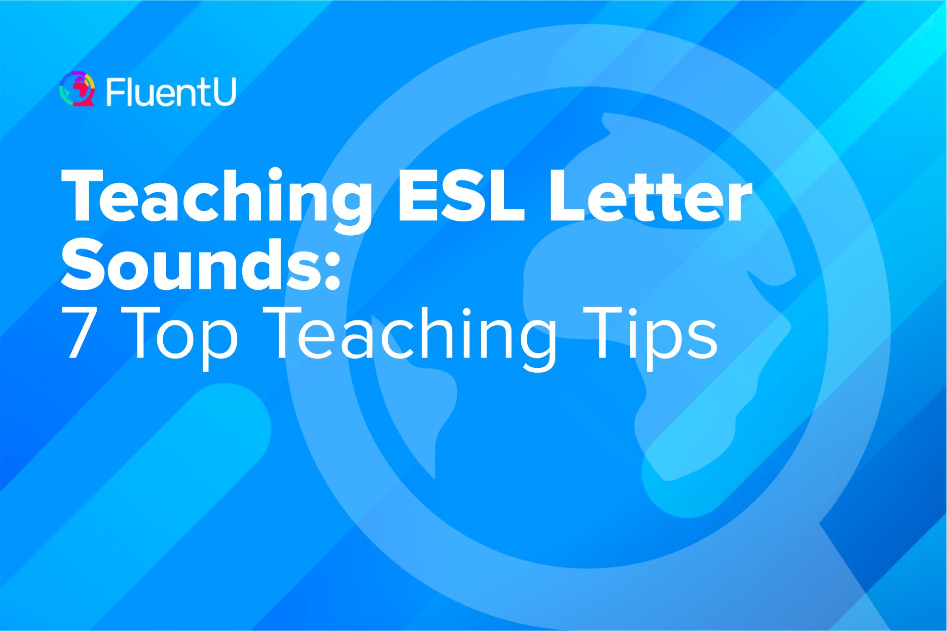 Teaching ESL Letter Sounds: 7 Top Teaching Tips | FluentU