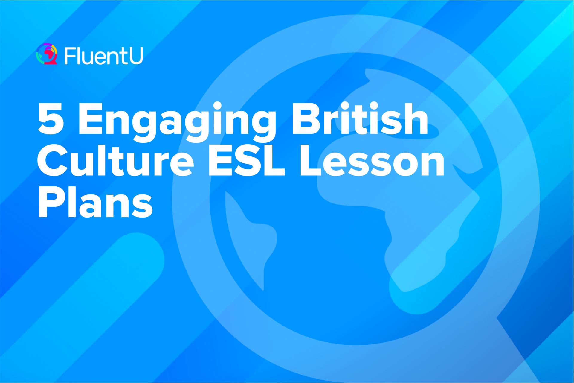 5 Engaging British Culture ESL Lesson Plans | FluentU