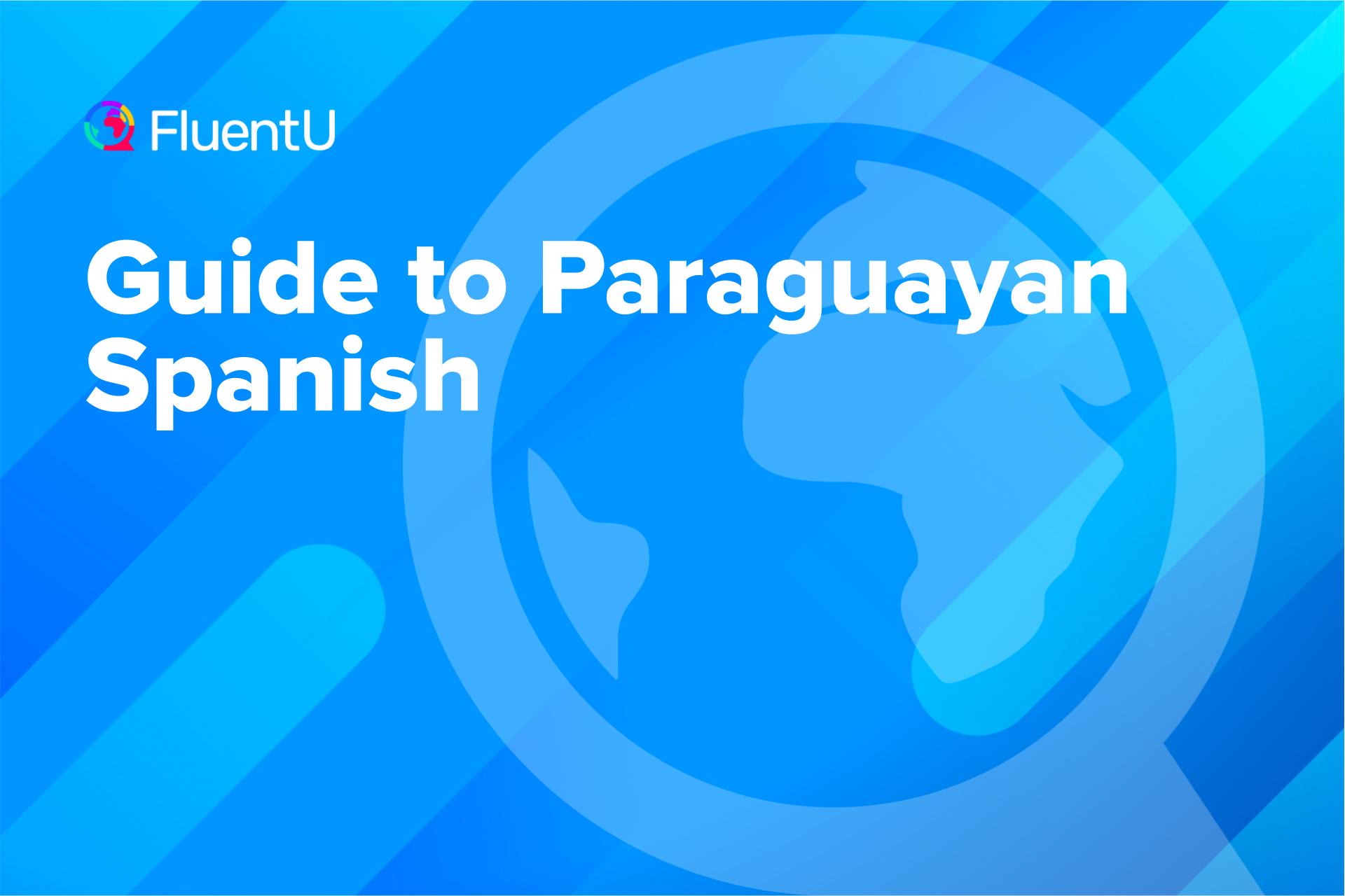 Guide to Paraguayan Spanish | FluentU