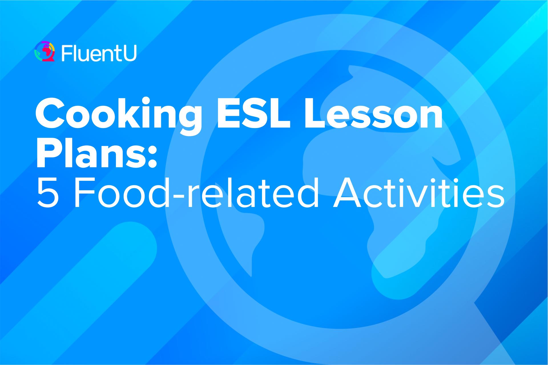 Cooking ESL Lesson Plans: 5 Food-related Activities | FluentU