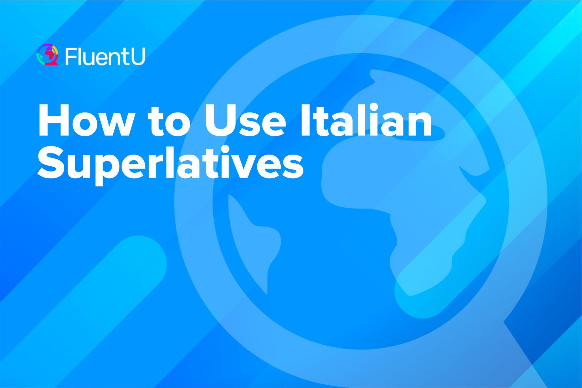 How to Use Italian Superlatives | FluentU