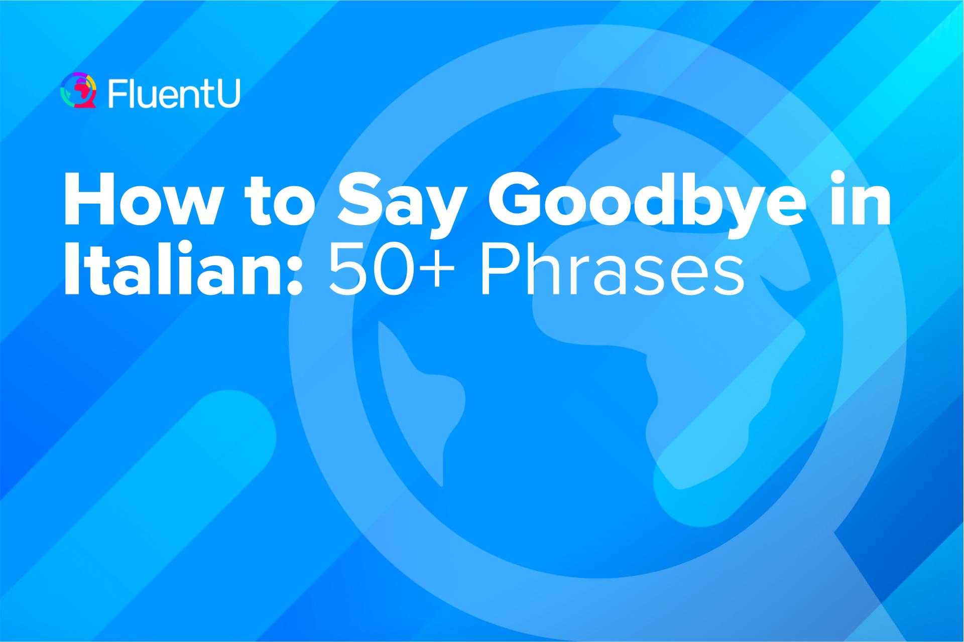 How to Say Goodbye in Italian: 50+ Phrases | FluentU