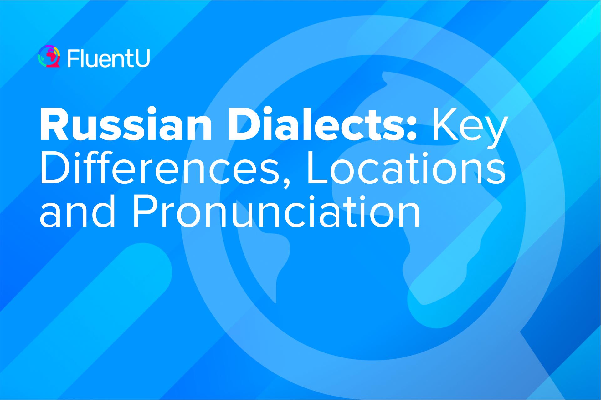 Russian Dialects: Key Differences, Locations and Pronunciation | FluentU
