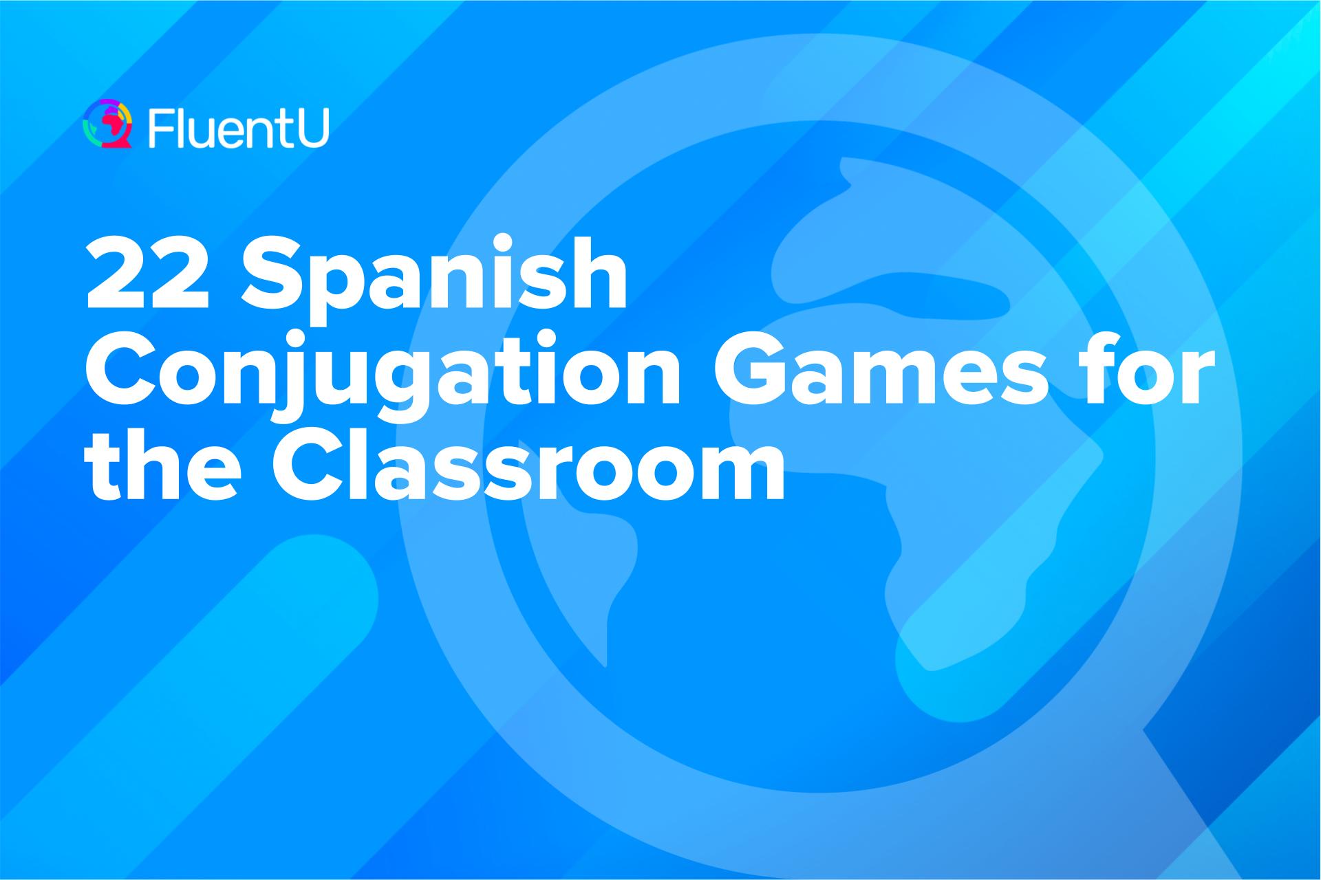22 Spanish Conjugation Games for the Classroom | FluentU