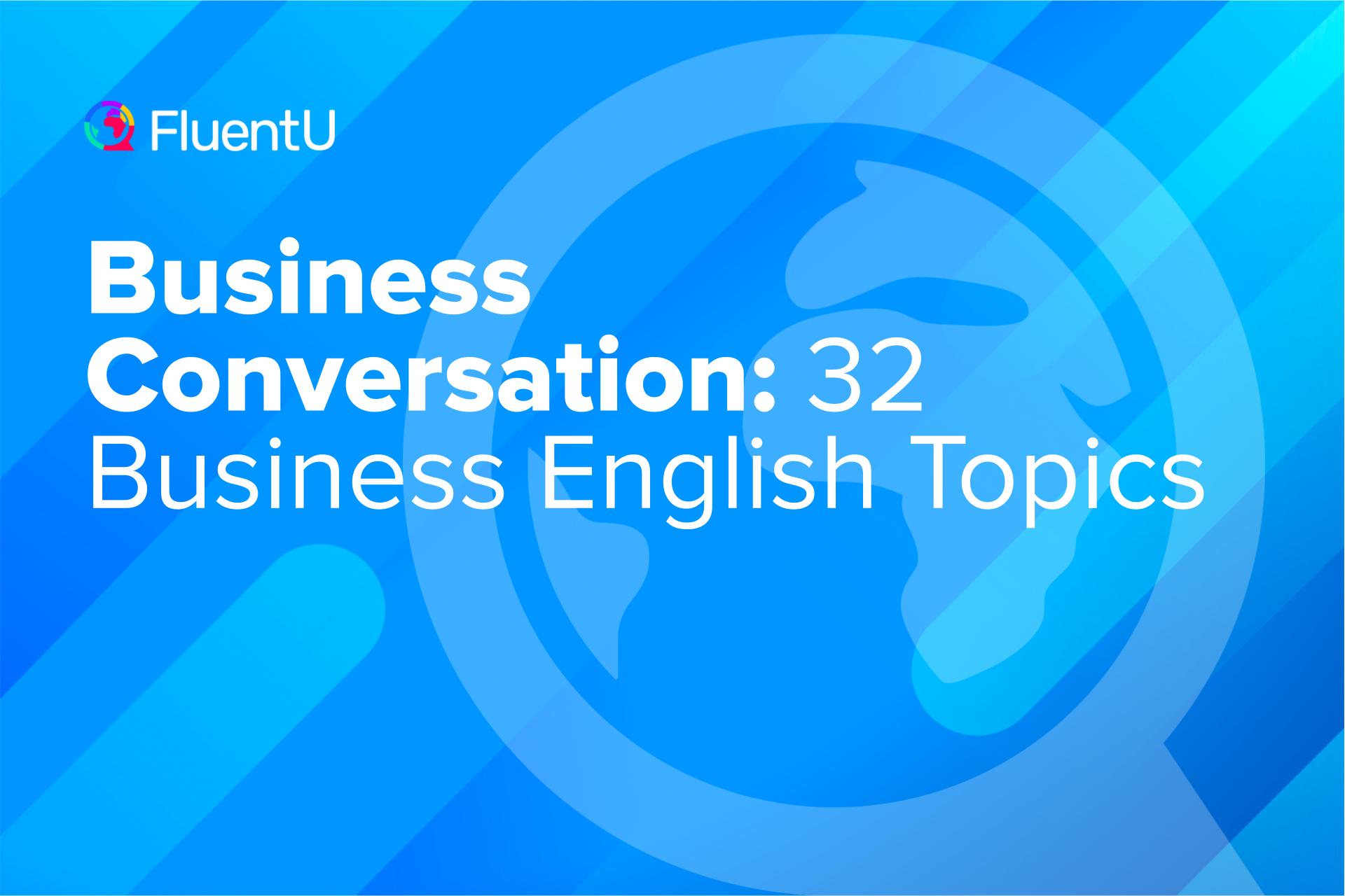 Business Conversation: 32 Business English Topics | FluentU
