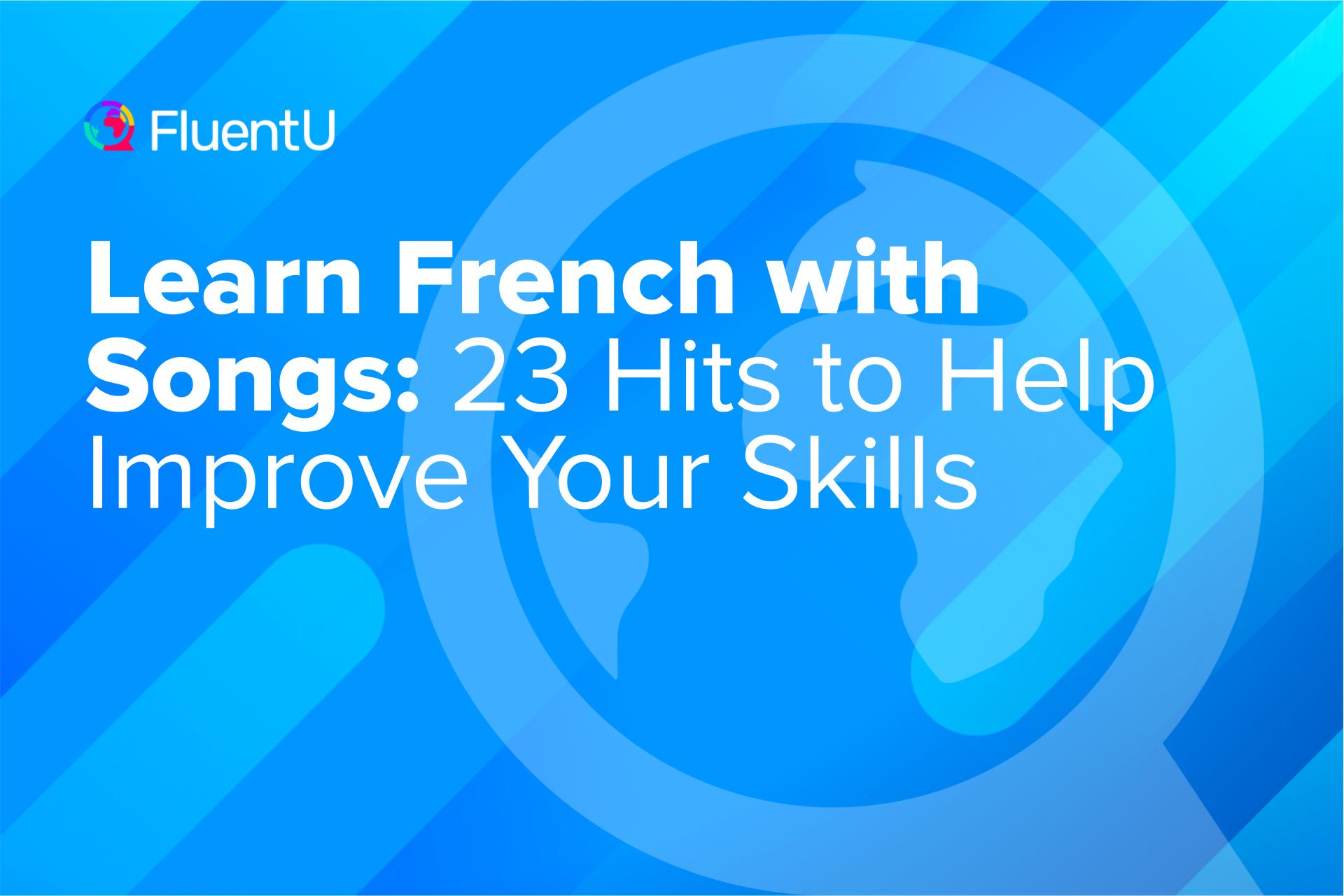 Learn French with Songs: 23 Hits to Help Improve Your Skills | FluentU