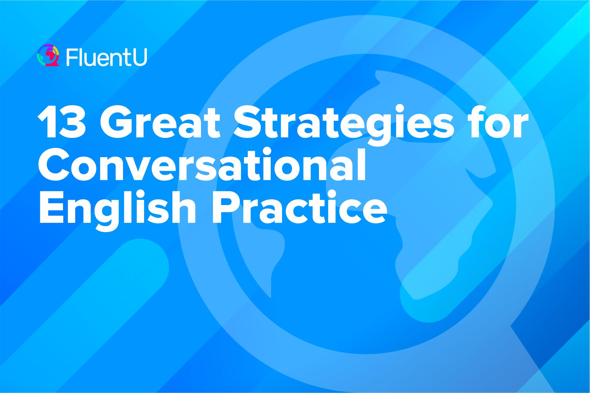13 Great Strategies for Conversational English Practice | FluentU