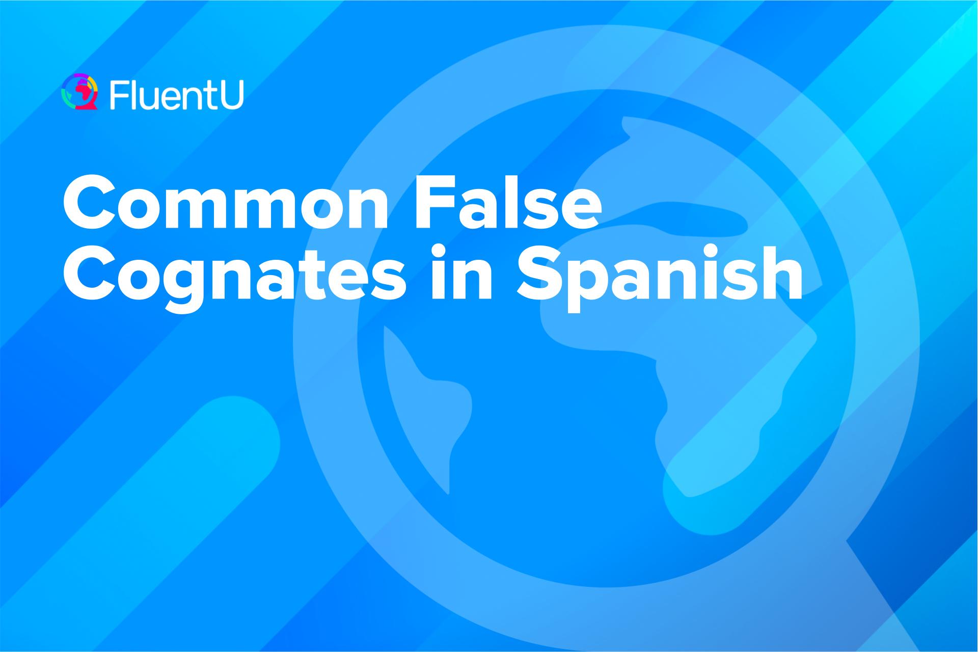 Common False Cognates in Spanish | FluentU