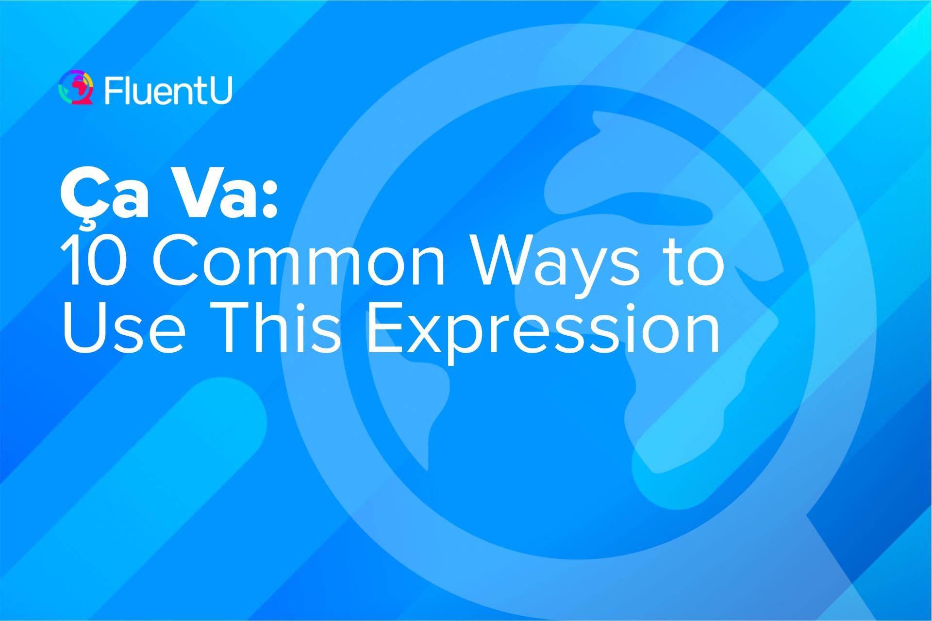 Ça Va: 10 Common Ways to Use This Expression | FluentU