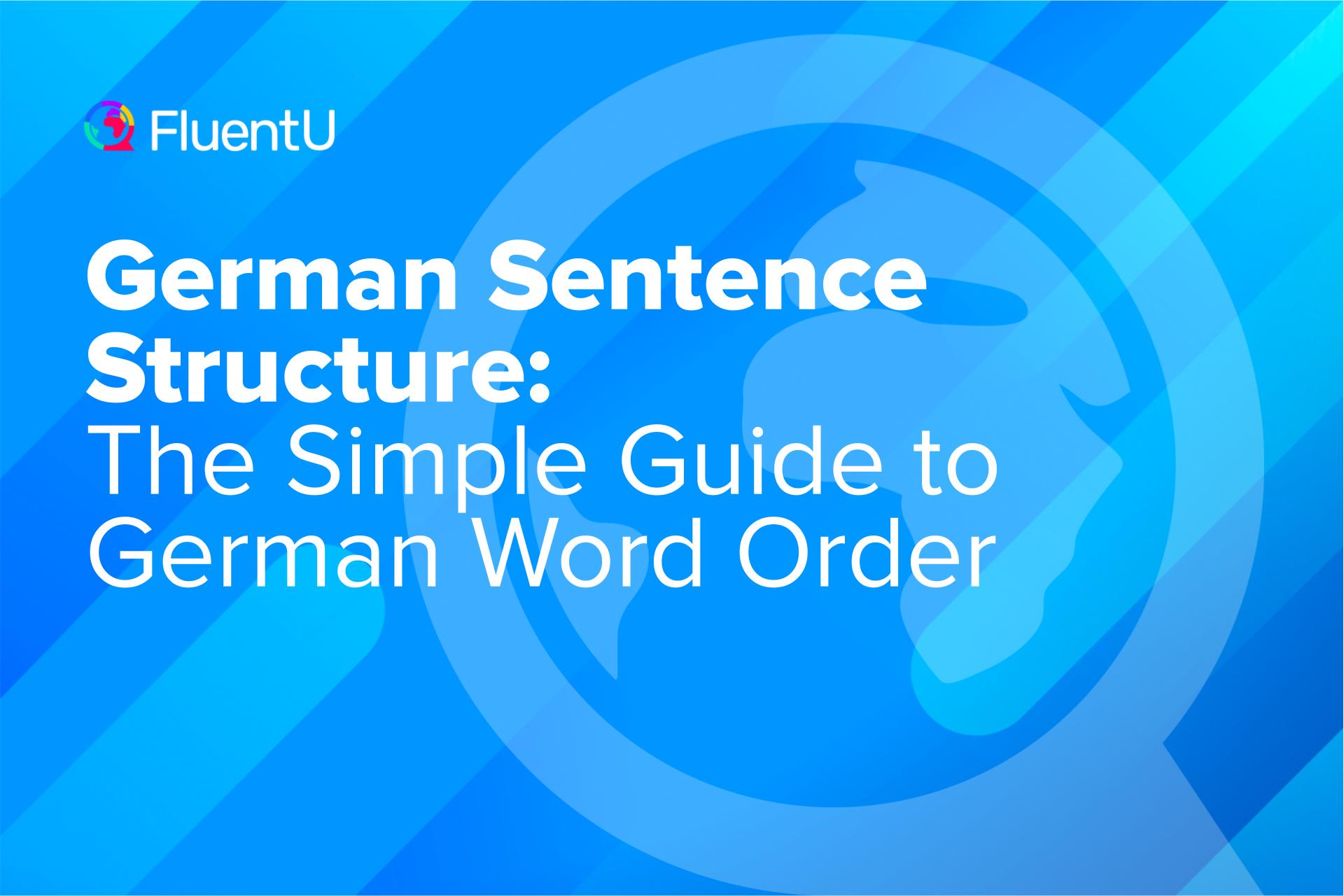 German Sentence Structure: The Simple Guide to German Word Order | FluentU