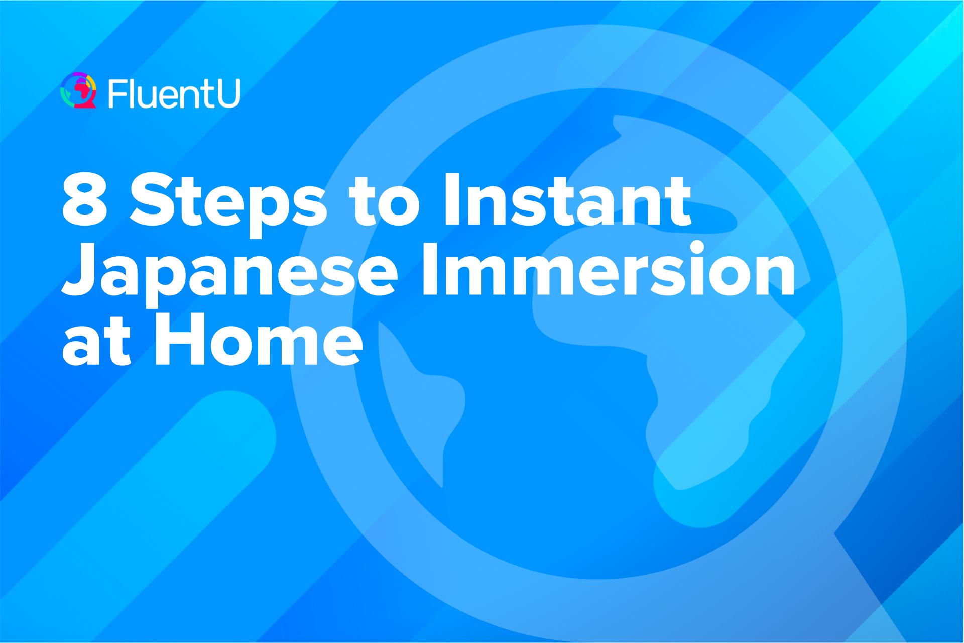 8 Steps to Instant Japanese Immersion at Home | FluentU