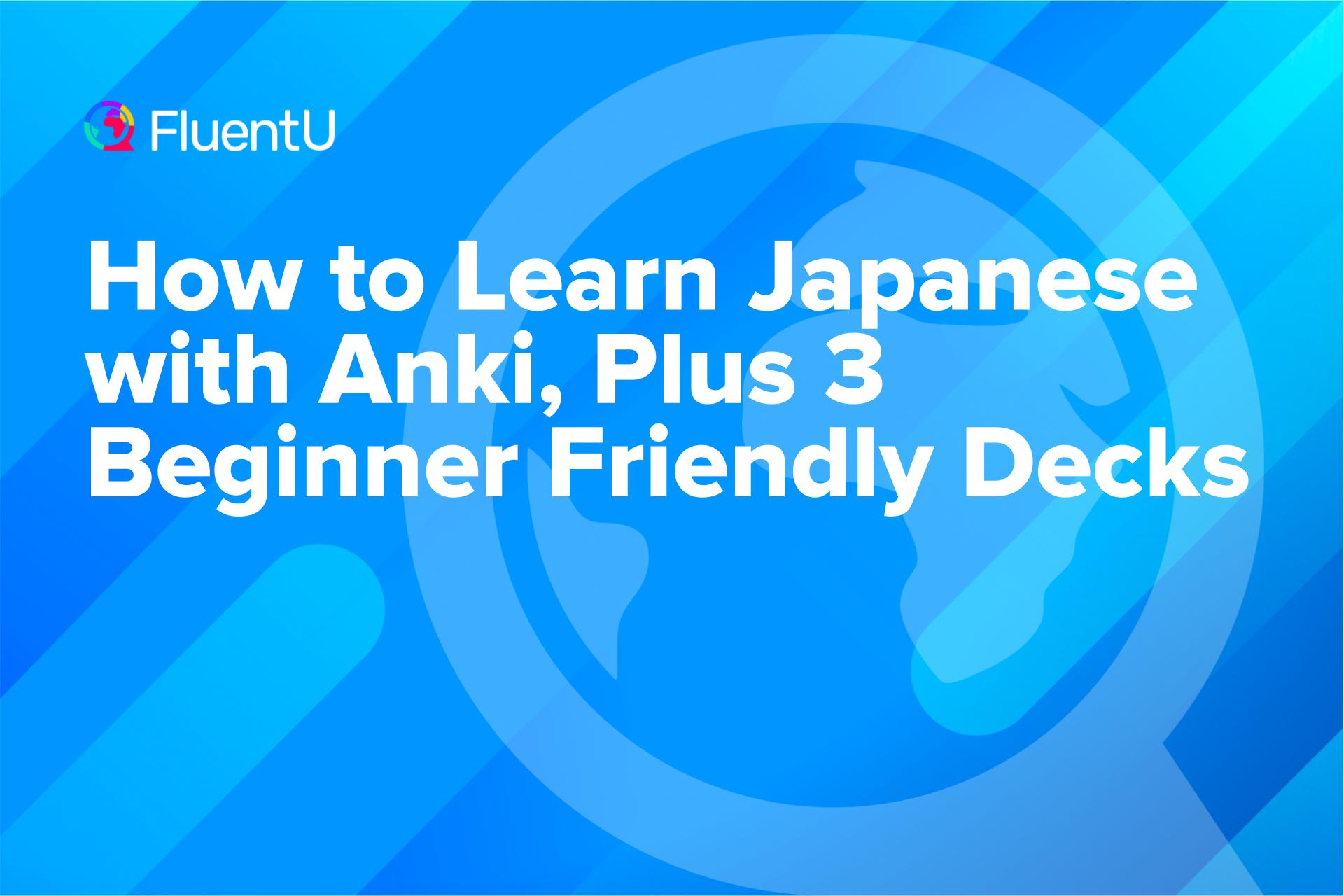 How to Learn Japanese with Anki, Plus 3 Beginner Friendly Decks | FluentU