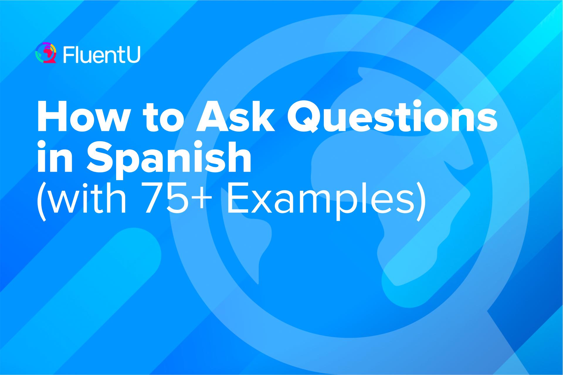 How to Ask Questions in Spanish (with 75+ Examples) | FluentU