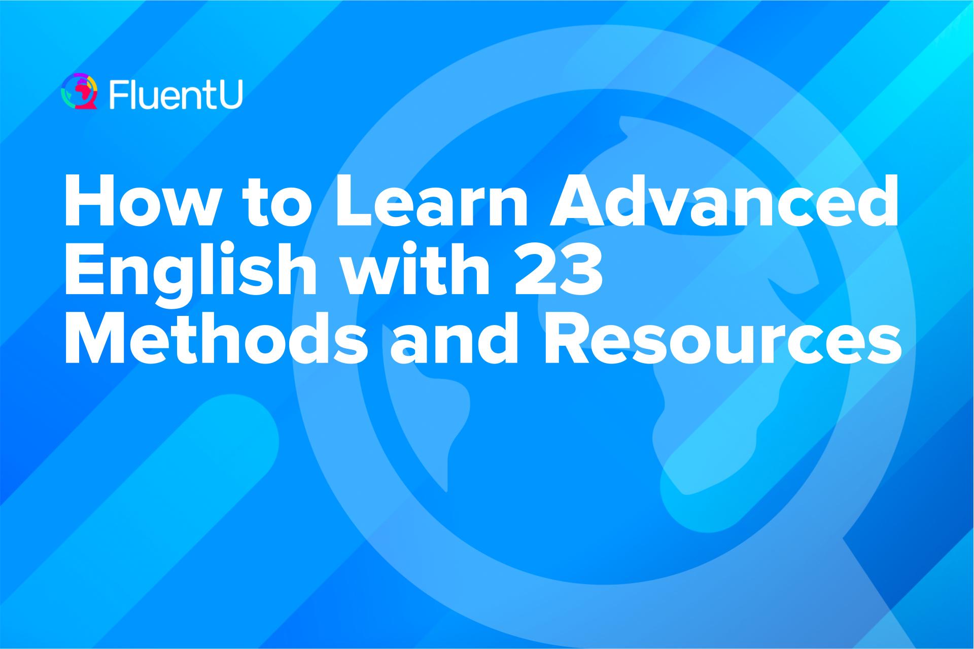 How to Learn Advanced English with 23 Methods and Resources | FluentU