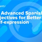 160+ Advanced Spanish Vocabulary Words to Help You to Fluency | FluentU