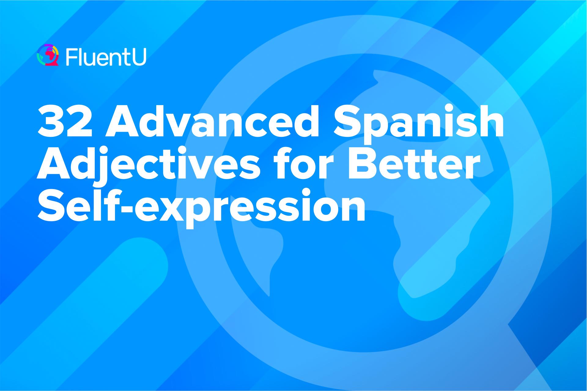 32 Advanced Spanish Adjectives for Better Self-expression | FluentU