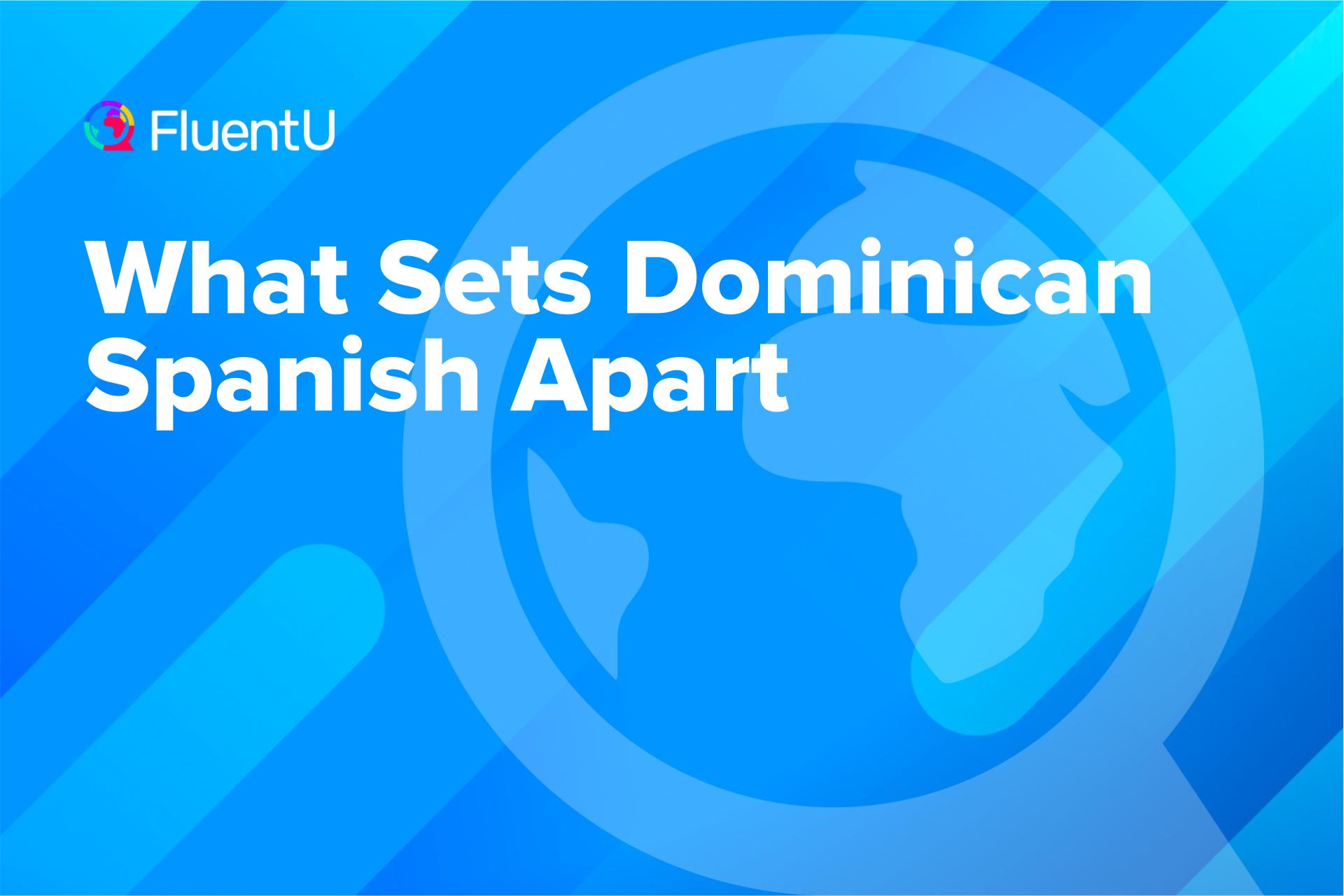 What Sets Dominican Spanish Apart | FluentU