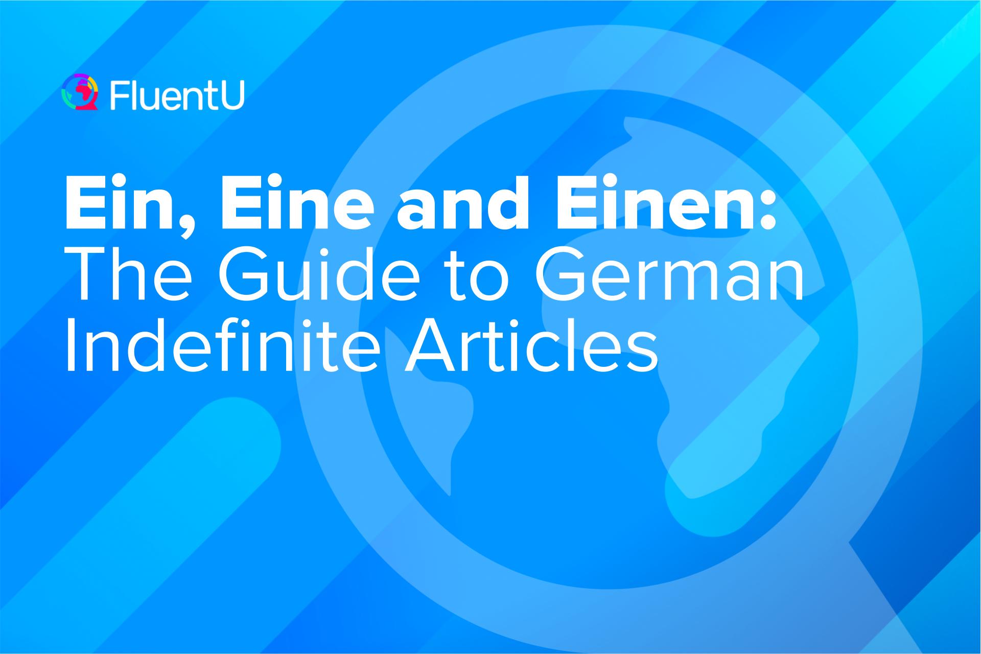 Ein, Eine and Einen: The Guide to German Indefinite Articles | FluentU