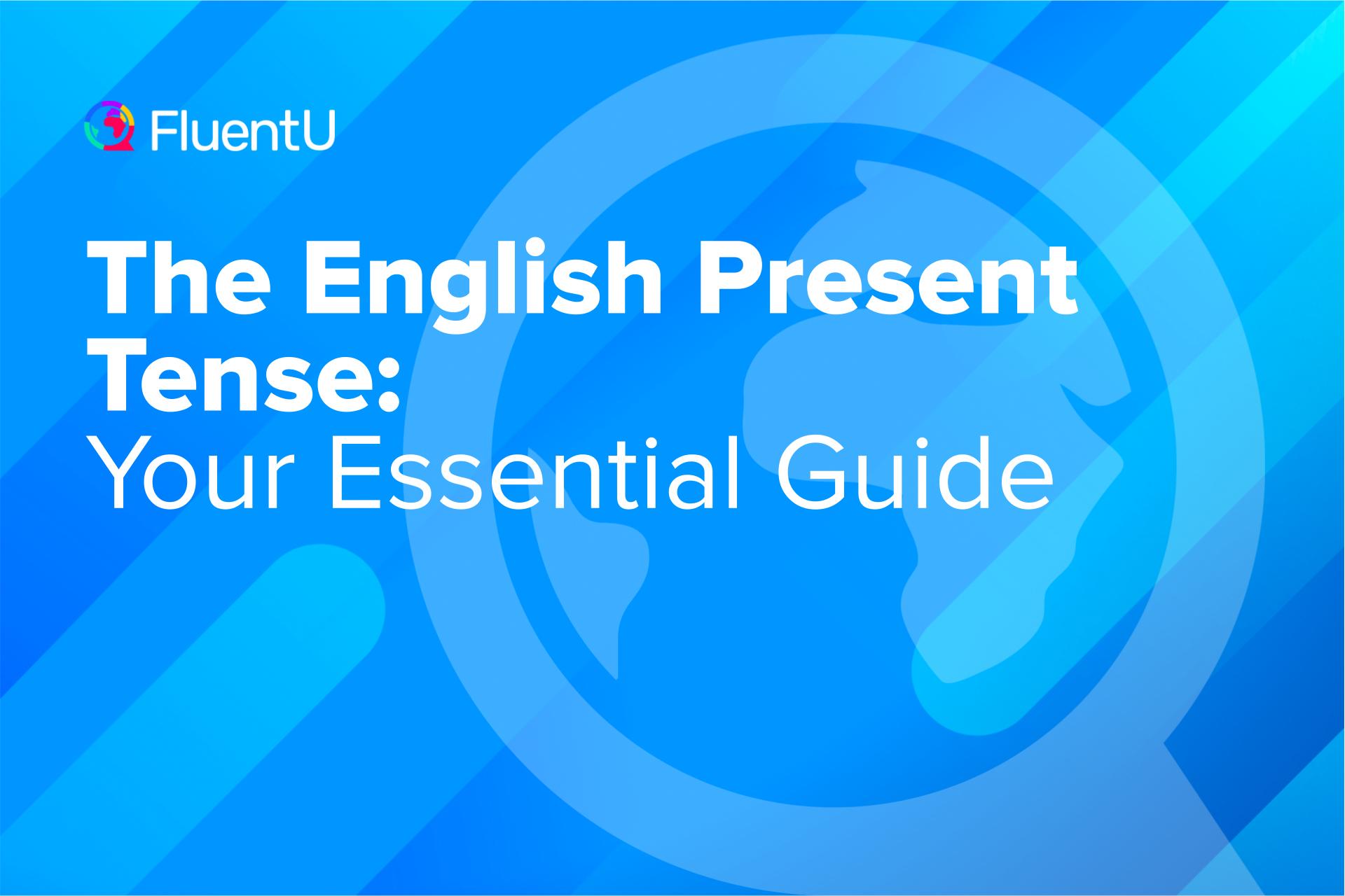 The English Present Tense: Your Essential Guide | FluentU
