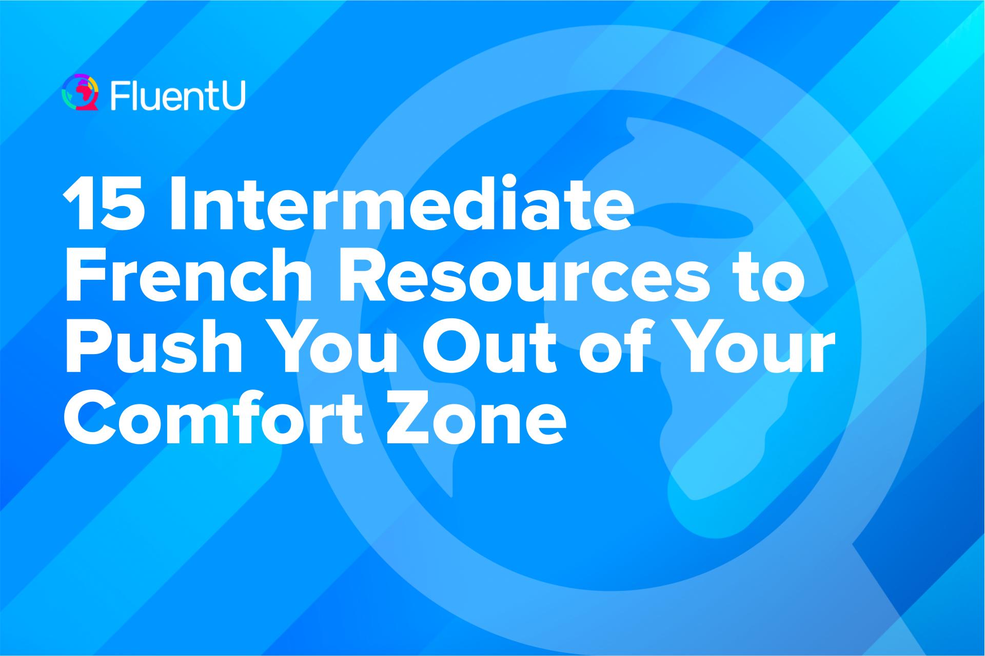 15 Intermediate French Resources to Push You Out of Your Comfort Zone ...