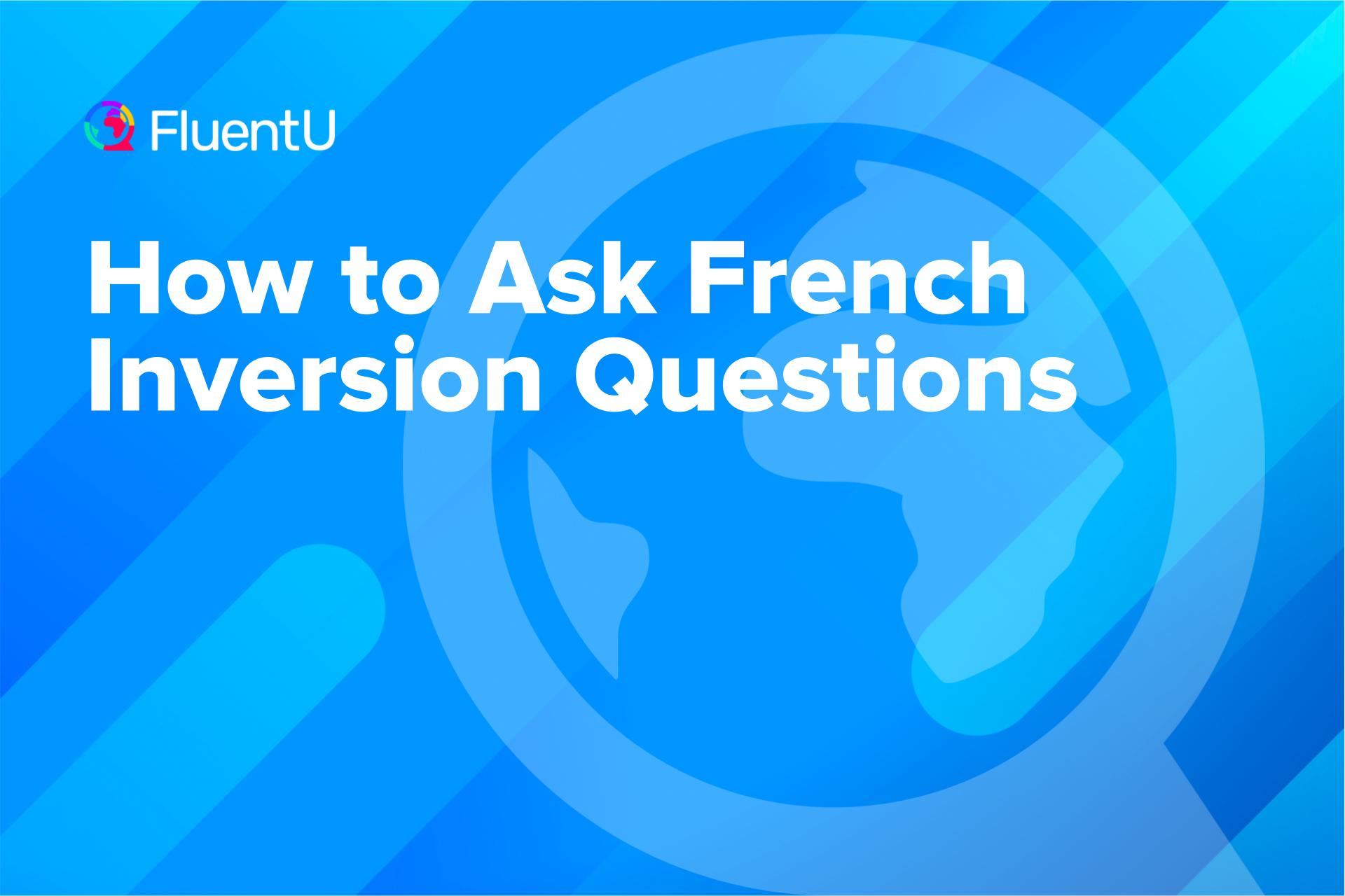 How to Ask French Inversion Questions | FluentU