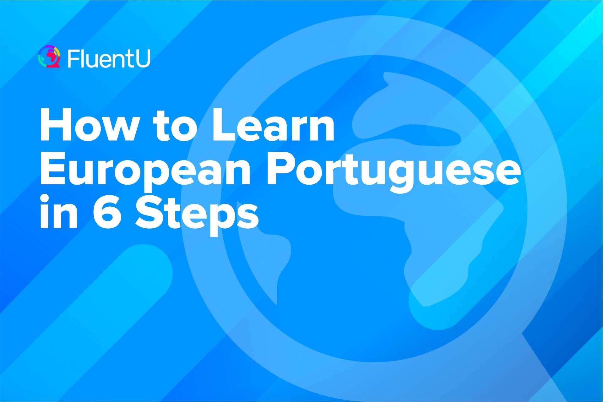 How to Learn European Portuguese in 6 Steps | FluentU