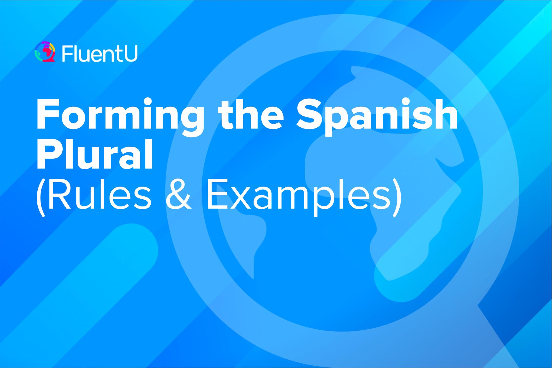 Forming the Spanish Plural (Rules & Examples) | FluentU