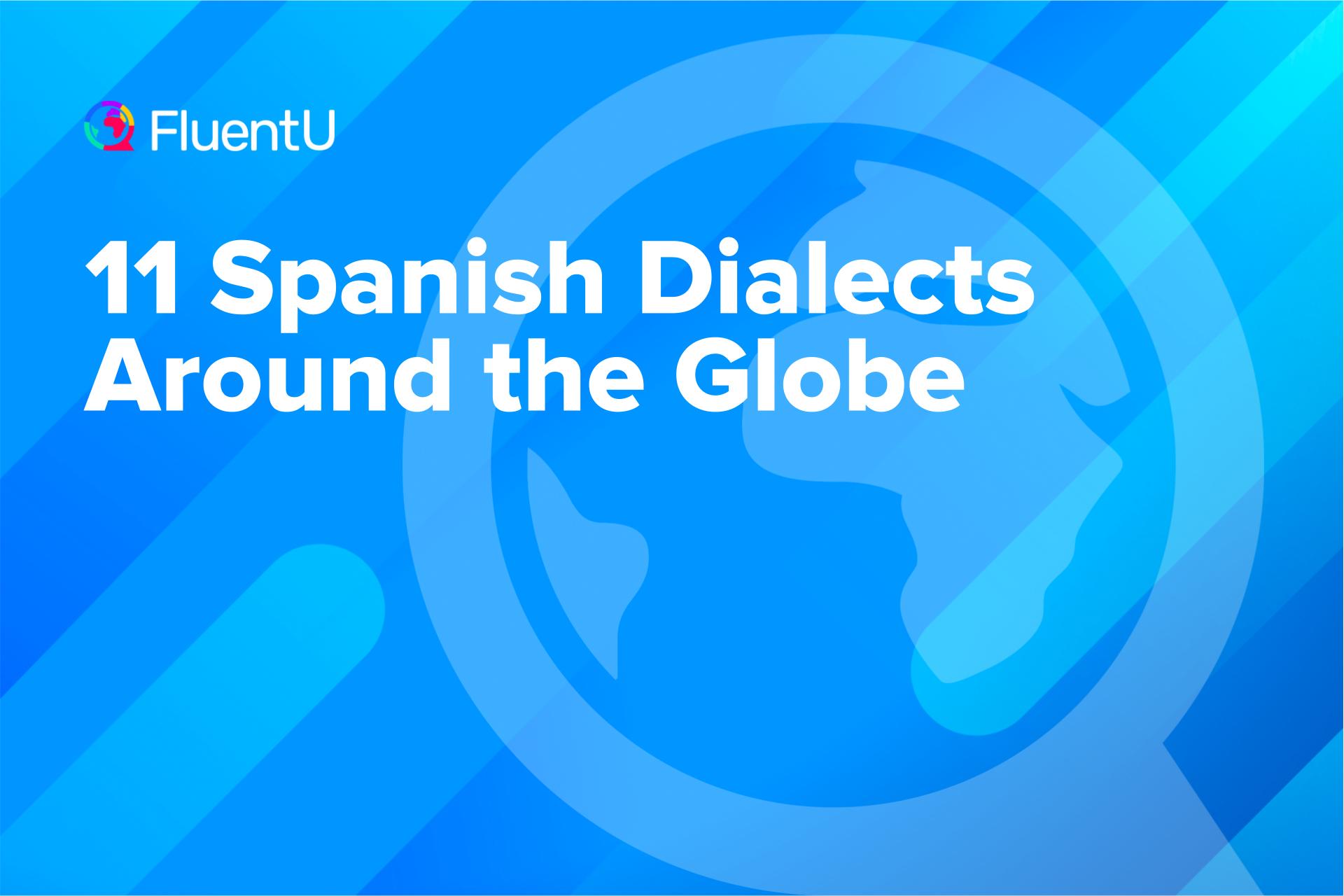 11 Spanish Dialects Around the Globe | FluentU