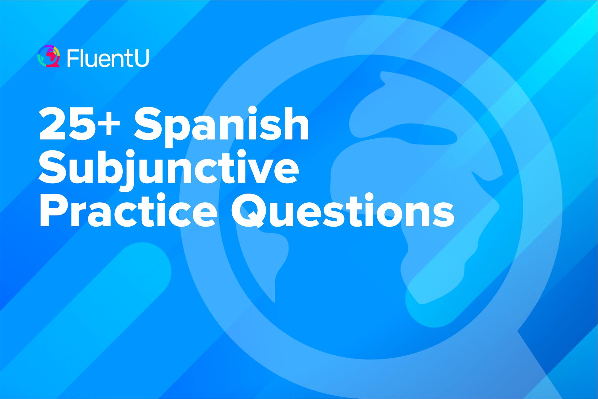 25+ Spanish Subjunctive Practice Questions | FluentU
