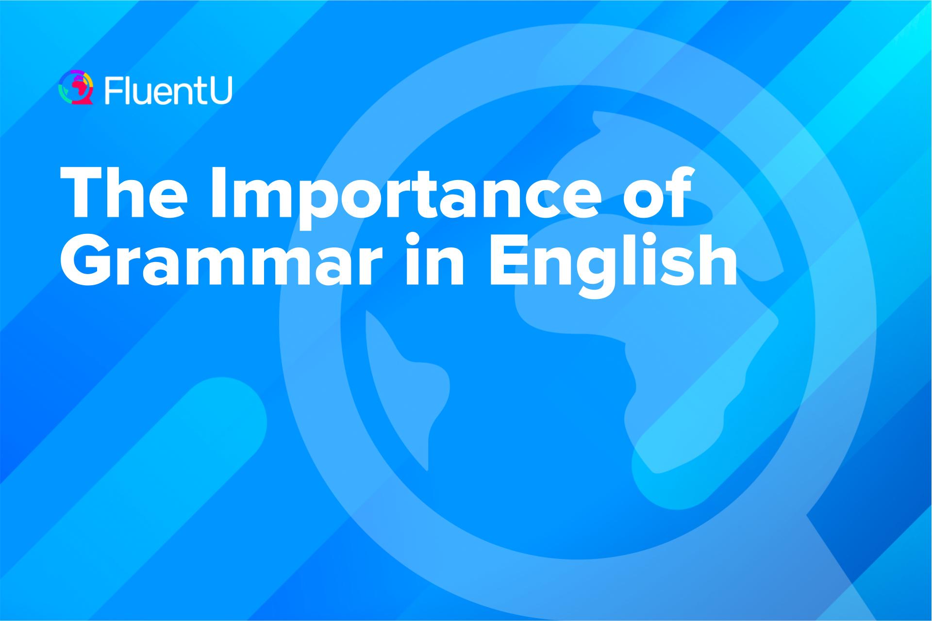 The Importance of Grammar in English | FluentU