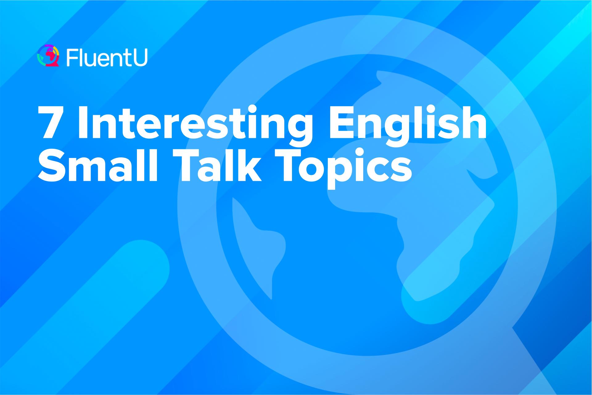 7 Interesting English Small Talk Topics | FluentU