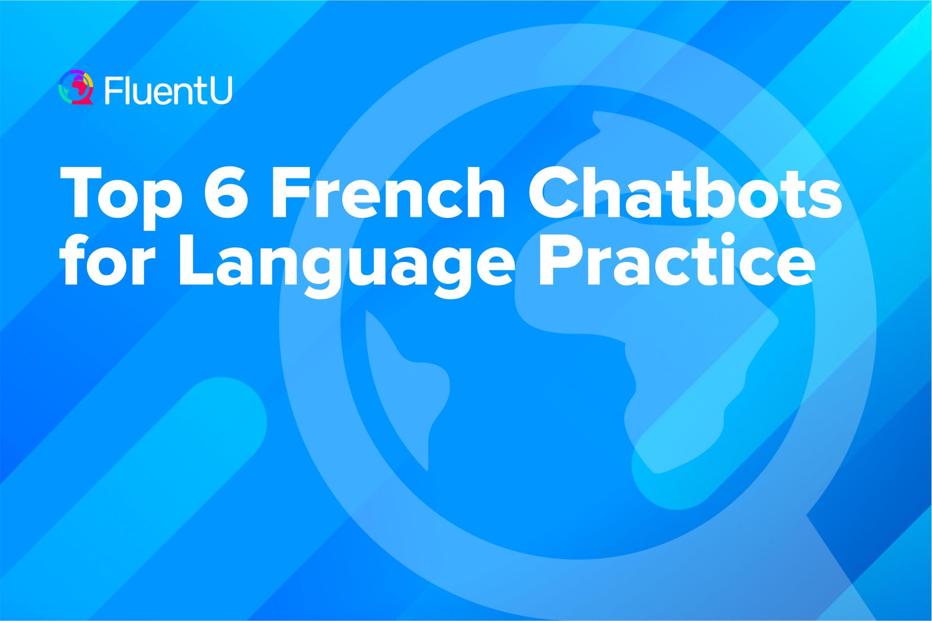 Top 6 French Chatbots for Language Practice | FluentU