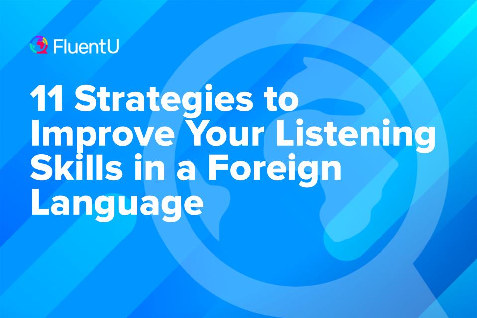11 Strategies to Improve Your Listening Skills in a Foreign Language ...